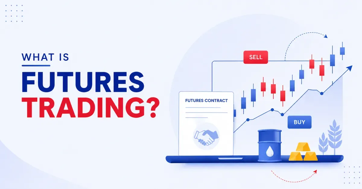 What Is Futures Trading? Meaning, Types, Benefits & Risks Explained
